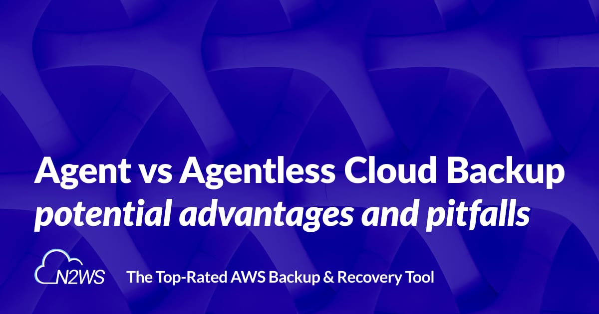 Agent vs Agentless Cloud Backup - N2W Software