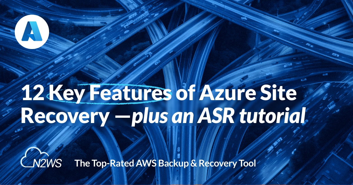 Azure Site Recovery: The Basics and a Quick Tutorial - N2W Software