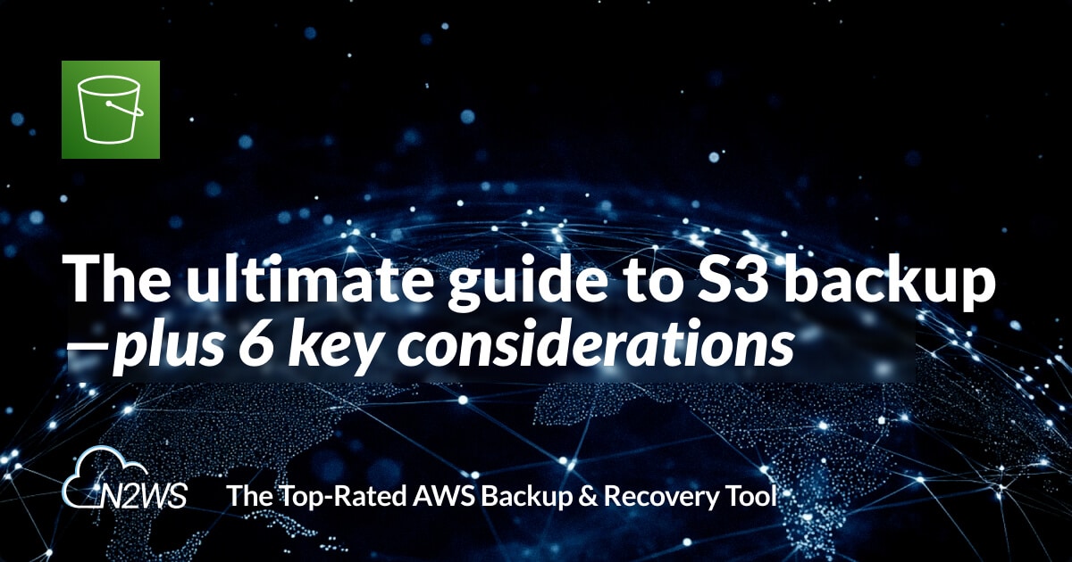 S3 Backup: How It Works, Pricing, and 6 Key Considerations - N2W Software