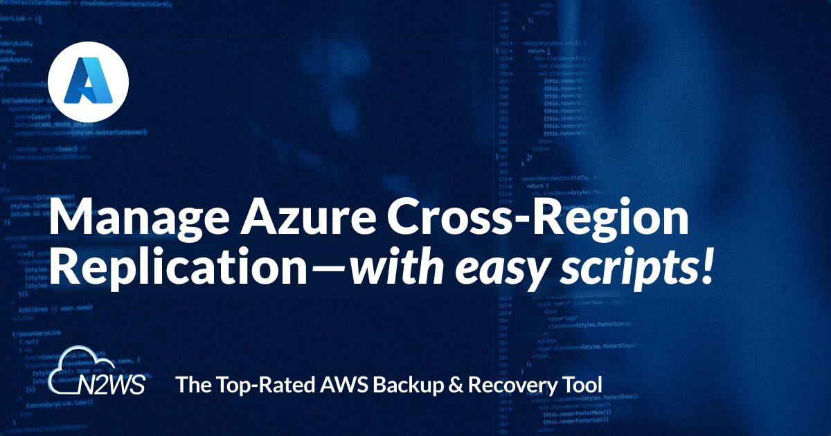 How To Manage Azure Cross Region Replication Deep Dive
