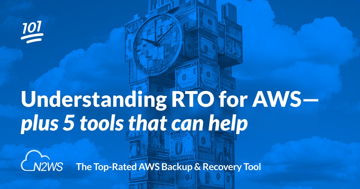 5 Factors Impacting AWS RTO and 5 Tools that Can Help - N2W Software