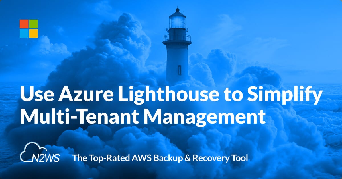 Azure Lighthouse: The MSP's Guide to Multi-Tenant Management - N2W Software