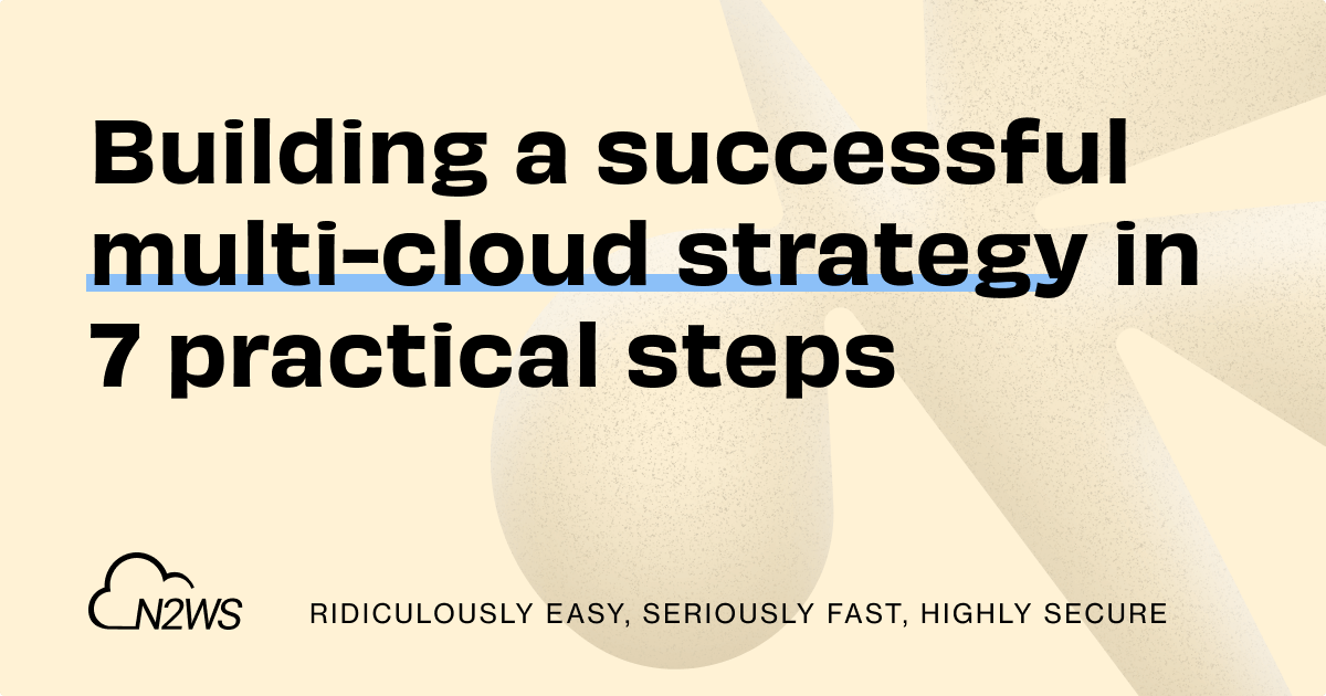 7 Steps to Building Your Multi-Cloud Strategy - N2W Software