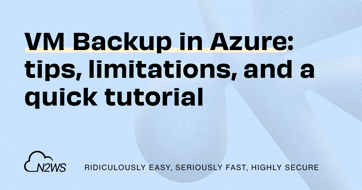 VM Backup in Azure: A Practical Guide - N2W Software