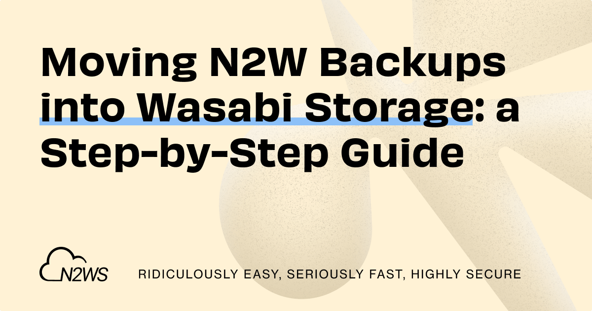 Streamline N2W Cloud Backups into Wasabi Storage: A Step-by-Step Guide ...