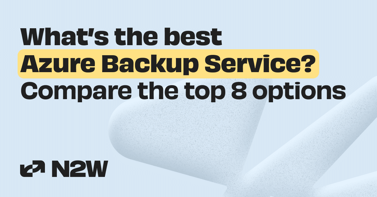 Best Azure Backup Services: Top 8 Solutions in 2025 - N2W Software