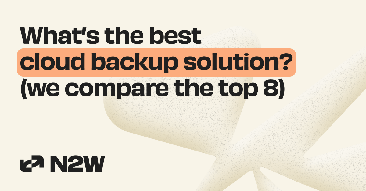 Best Cloud Backup Solutions: Top 8 Services in 2025 - N2W Software