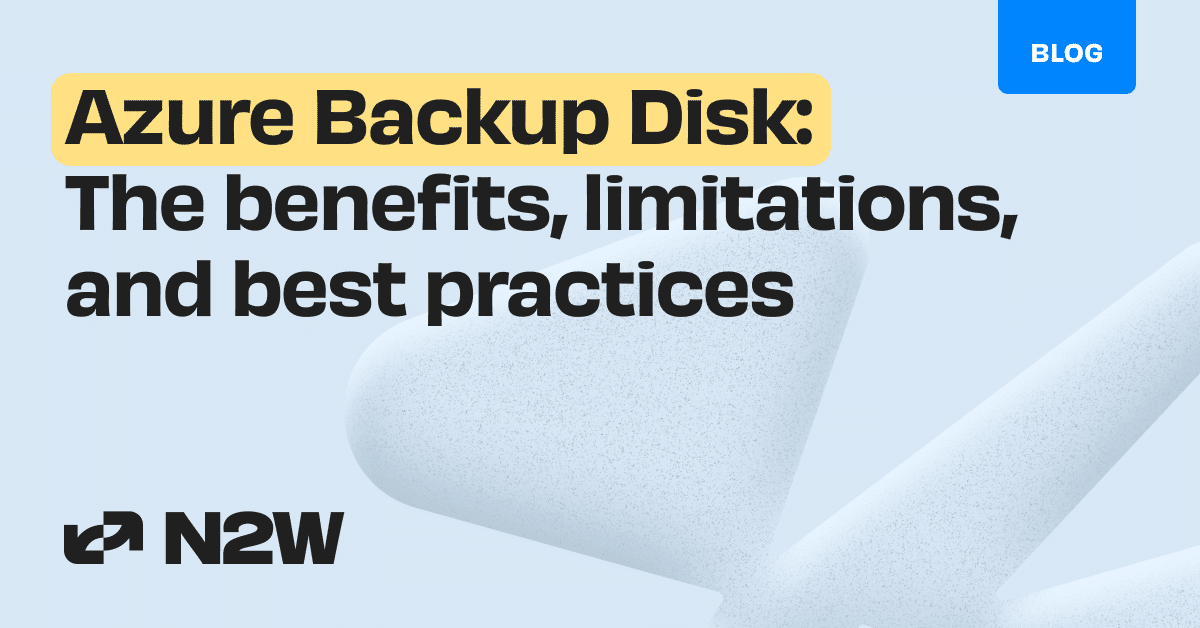 Azure Backup Disk: Pros/Cons and a Quick Tutorial - N2W Software