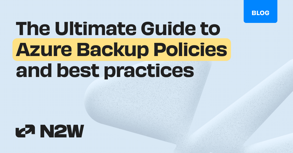 Azure Backup Policy: How It Works, Examples and a Tutorial - N2W Software