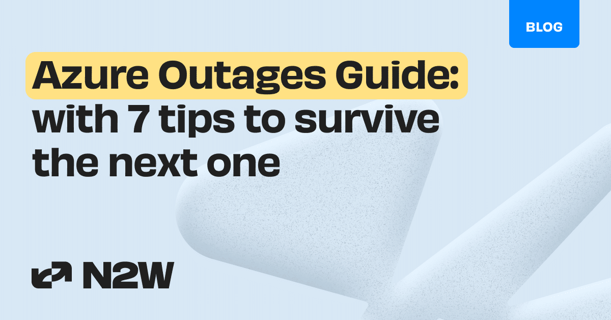 Examples of Azure Outages & 7 Tips to Survive the Next One