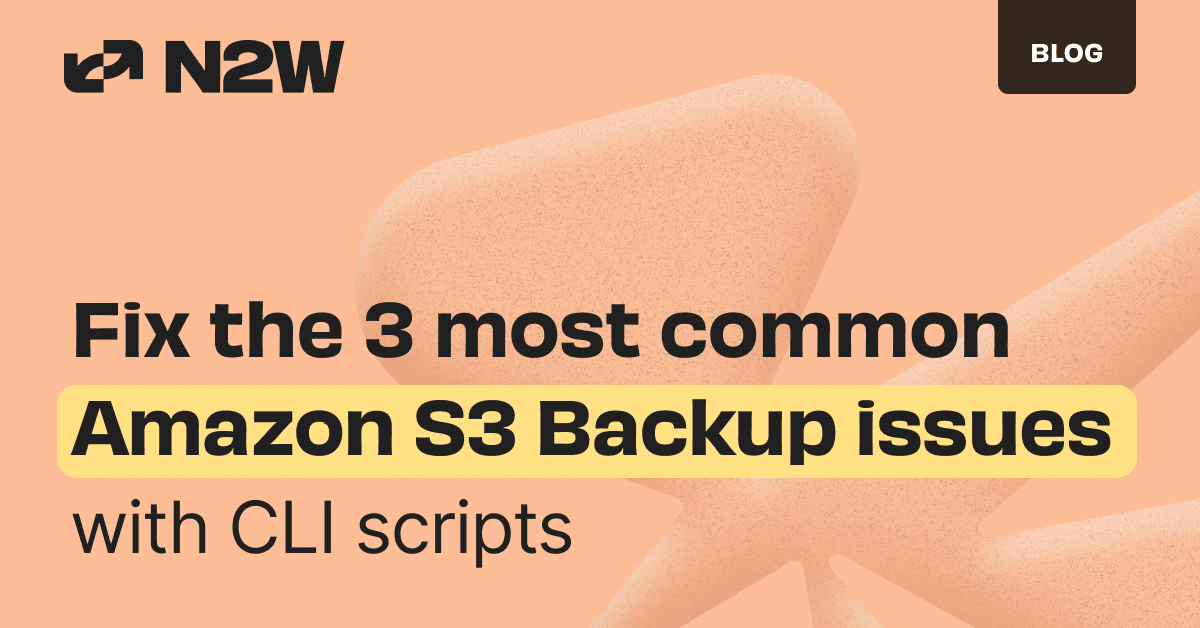 Troubleshooting the Most Common S3 Backup Issues - N2W Blog