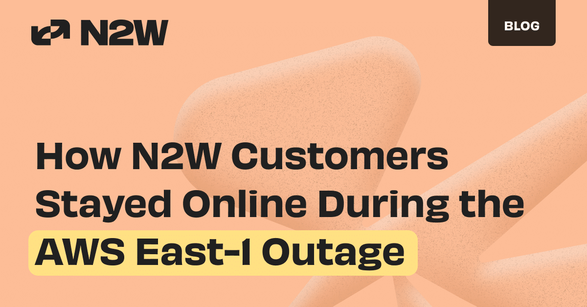 Why N2W Customers Stayed Online While Others Scrambled During the AWS ...